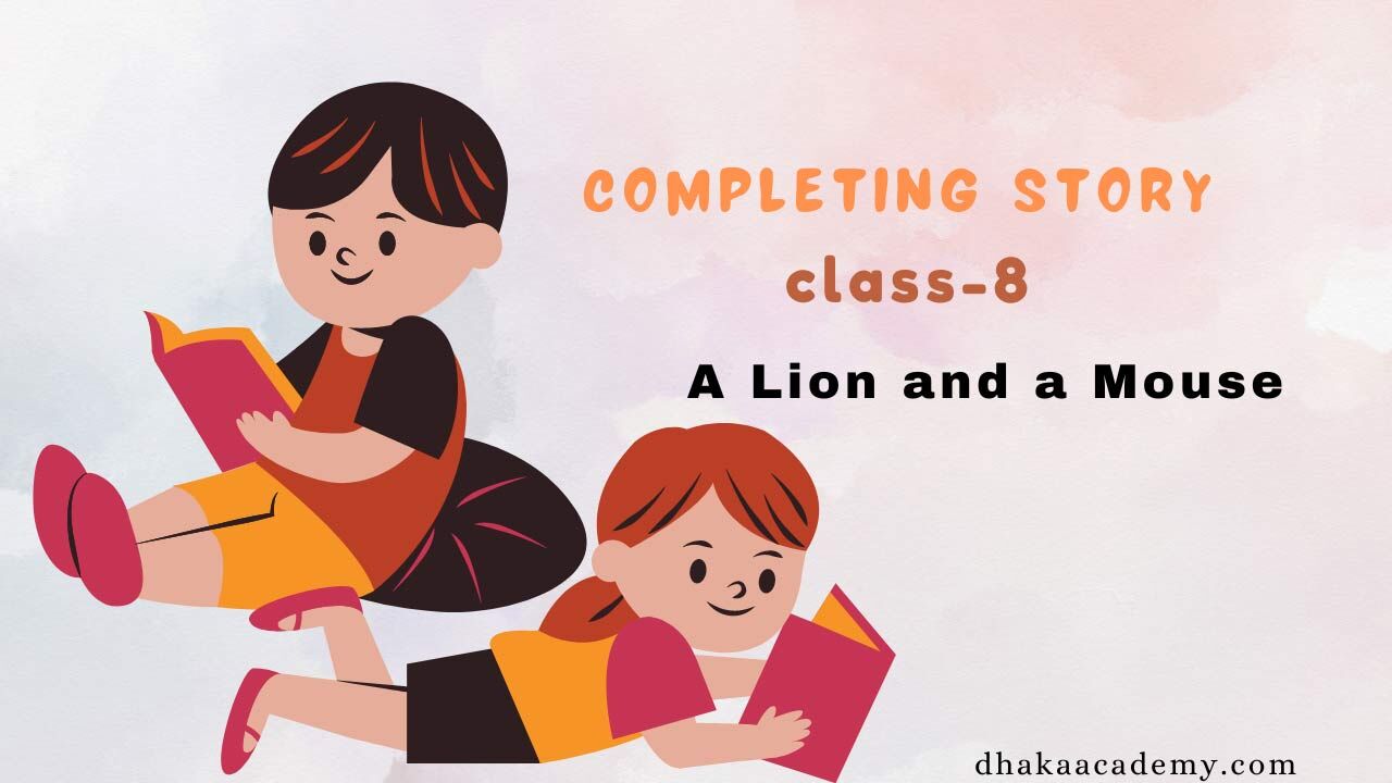 Completing Story class-8: A Lion and a Mouse